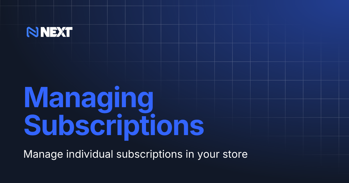Managing Subscriptions | NEXT COMMERCE