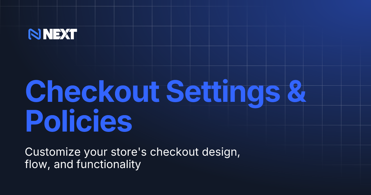 Checkout Settings & Policies | NEXT COMMERCE